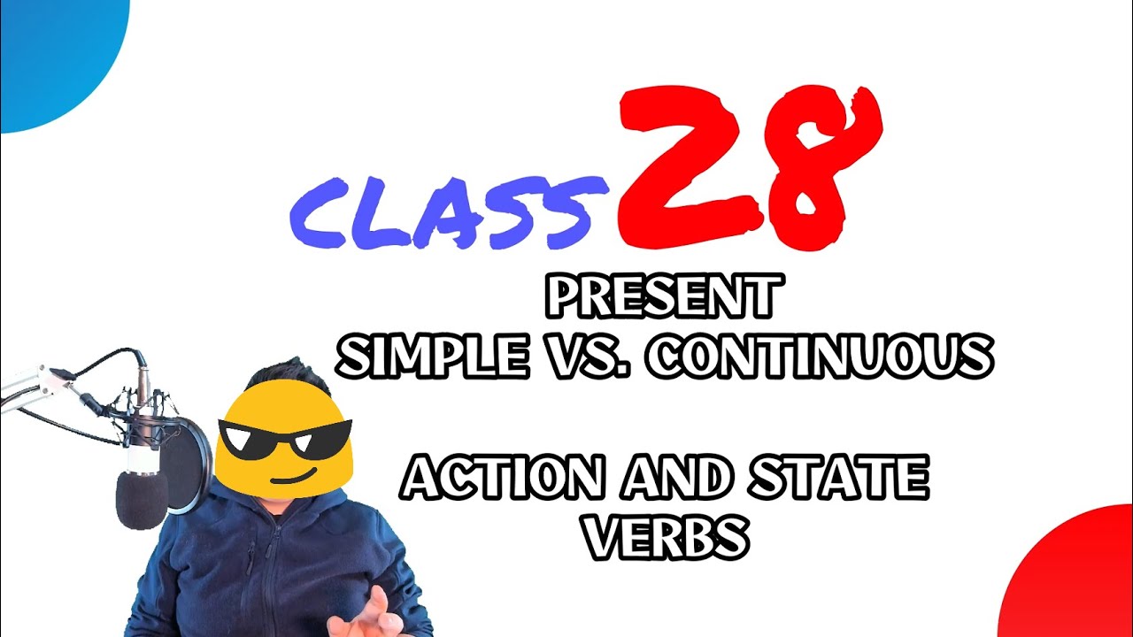 Present Simple vs Present Continuous - State Verbs y Action Verbs - Class 28