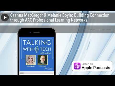 Ceanna MacGregor & Melanie Boyle: Building Connection through AAC Professional Learning Networks