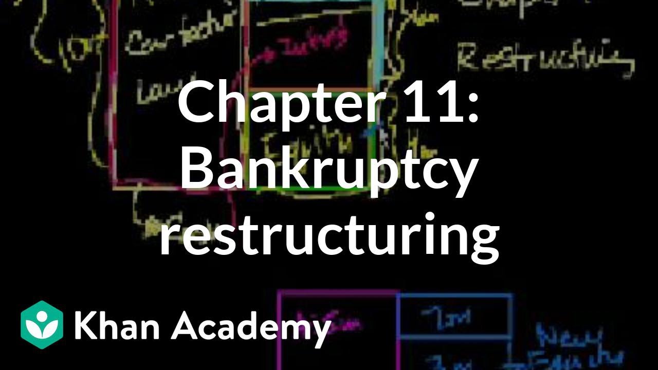 Chapter 11: Bankruptcy restructuring | Stocks and bonds | Finance & Capital Markets | Khan Academy