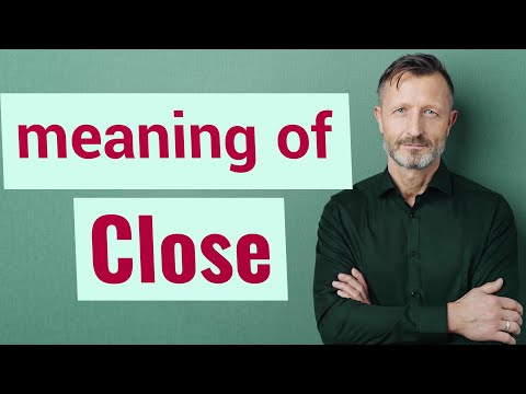 Close | Meaning of close