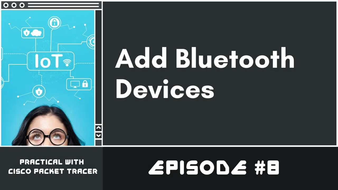 Add Bluetooth Devices| Ep. 8 | IoT with Packet Tracer