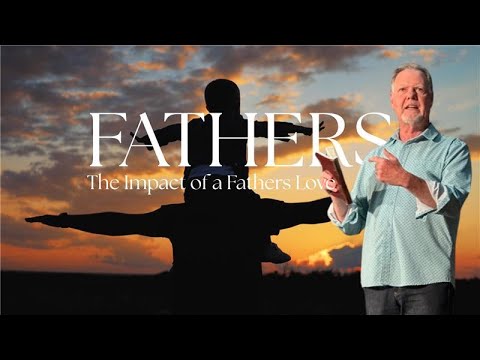 Fathers | Broken Vessels Used by God | The Impact of a Father's Love