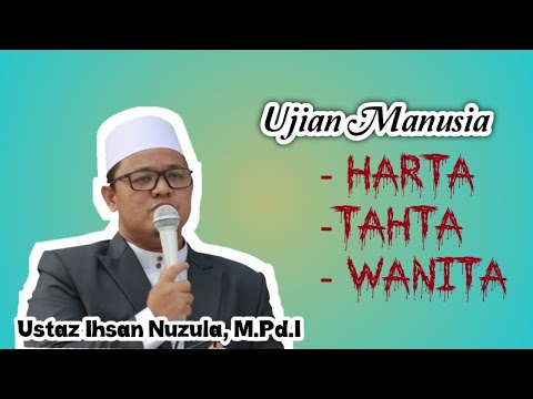 Ujian Manusia, Harta, Tahta, Wanita | Ustaz Ihsan Nuzula, M.Pd.I