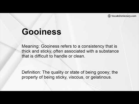 Gooiness Meaning