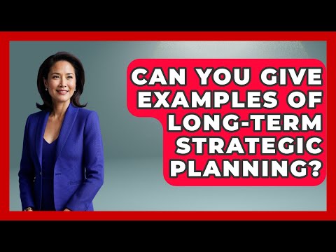 Can You Give Examples Of Long-Term Strategic Planning? - The Time Management Pro