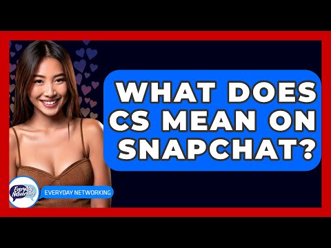 What Does CS Mean on Snapchat? - Everyday-Networking