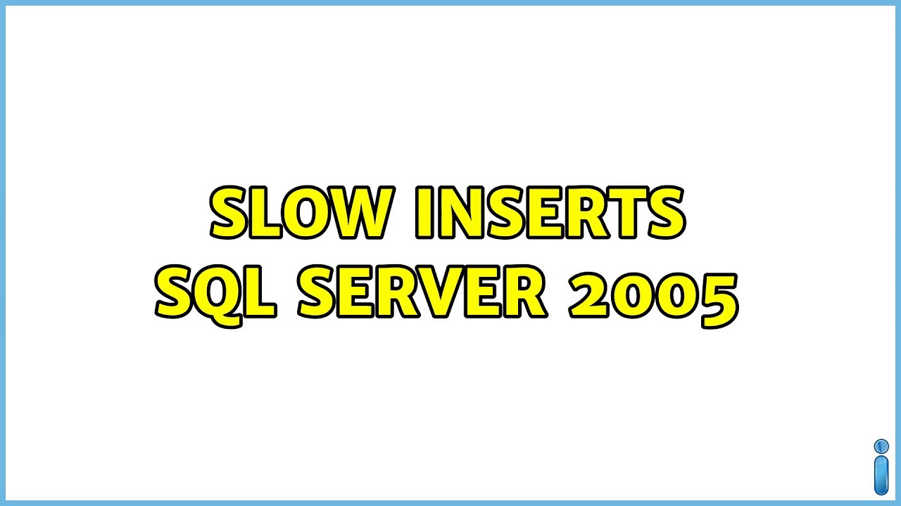 Slow Inserts SQL Server 2005 (3 Solutions!!)