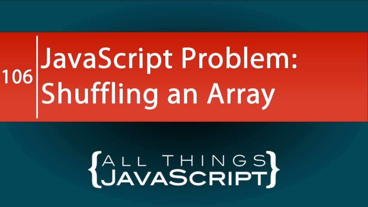 JavaScript Problem: Shuffling an Array