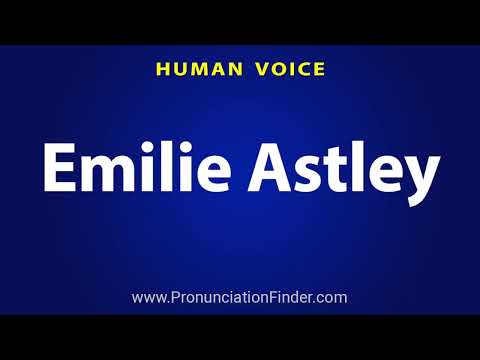 How To Pronounce Emilie Astley