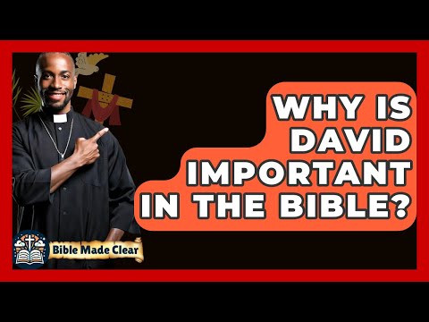 Why Is David Important In The Bible? - BibleMadeClear.com