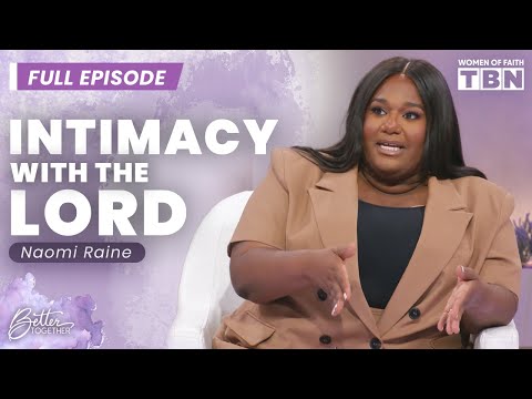 Naomi Raine: Intimacy With God Requires Your Vulnerability | FULL EPISODE | Women of Faith on TBN