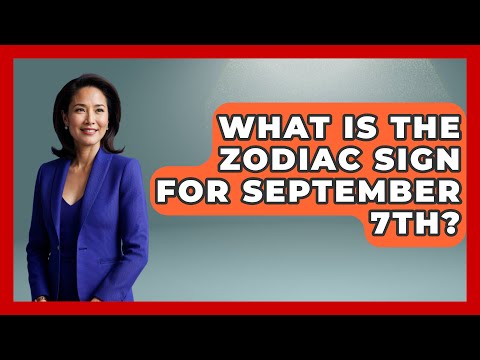 What Is The Zodiac Sign For September 7th? - Astrology Awakening