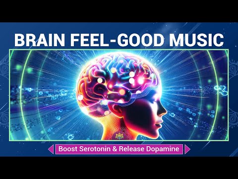 Brain Feel-Good Music - Boost Serotonin, Activate Oxytocin, Release Dopamine - Boost Happiness