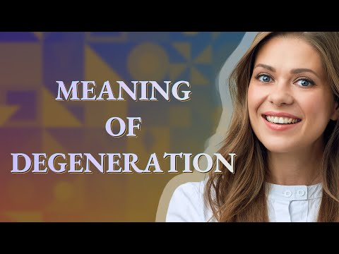 Degeneration | meaning of Degeneration