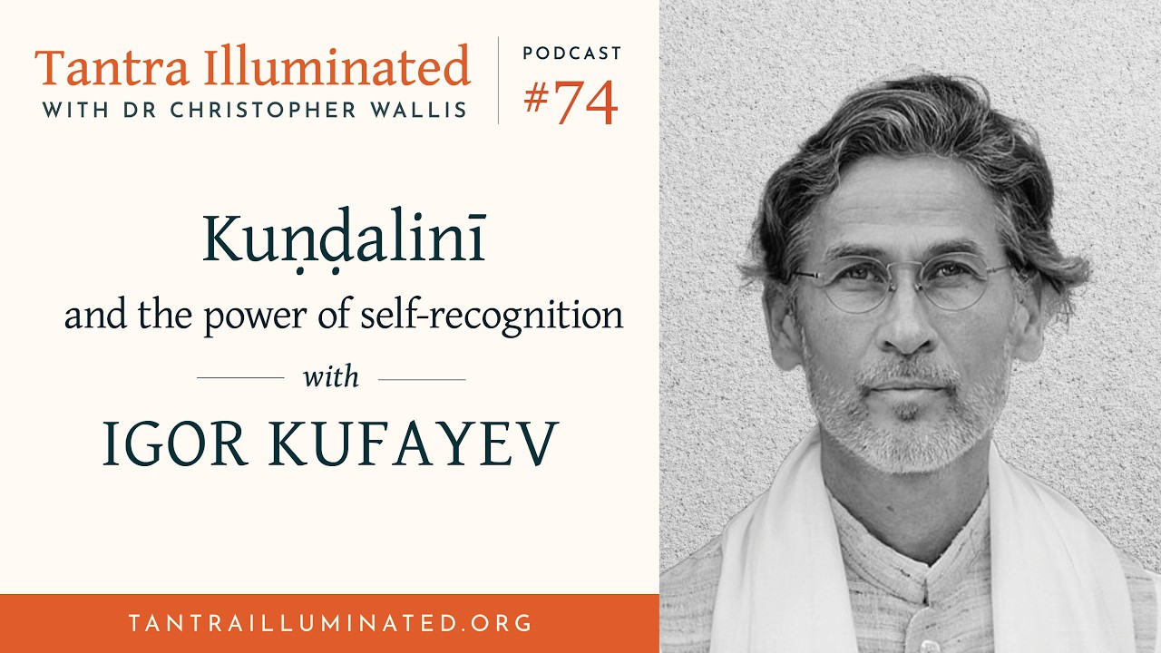 Ep. 74  ~ Kundalinī & the Power of Self-Recognition with Igor Kufayev