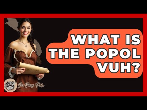 What Is The Popol Vuh? - The Prose Path