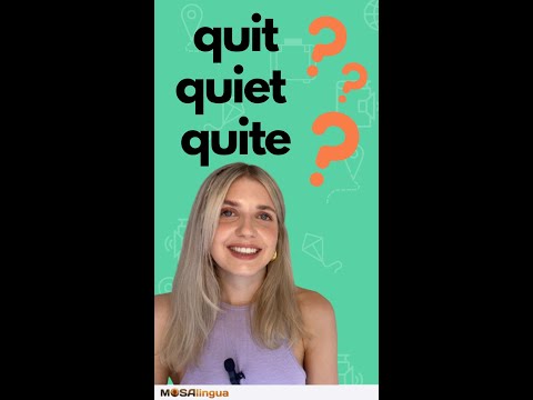 Quit vs Quite vs Quiet, Learn the Difference [VIDEO] - MosaLingua