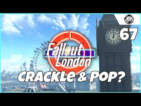 FALLOUT : London #67 - Crackle & Pop?