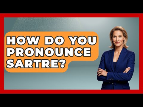 How Do You Pronounce Sartre? - France Fact File