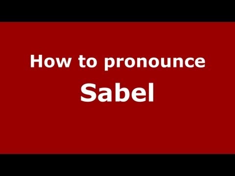 How to Pronounce Sabel - PronounceNames.com