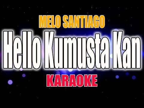Hello Kumusta Kan - Melo Santiago | KARAOKE VERSION | LYRICS