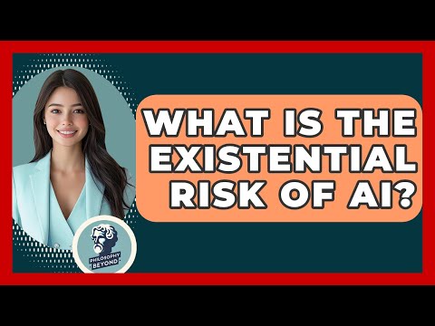 What Is The Existential Risk Of AI? - Philosophy Beyond