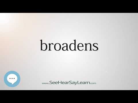 broadens