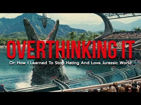 Overthinking It: Or How I learned to Stop Hating and Love Jurassic World