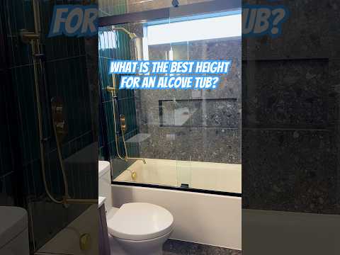 What is the best height for an alcove tub? WATCH THIS BEFORE BUYING!