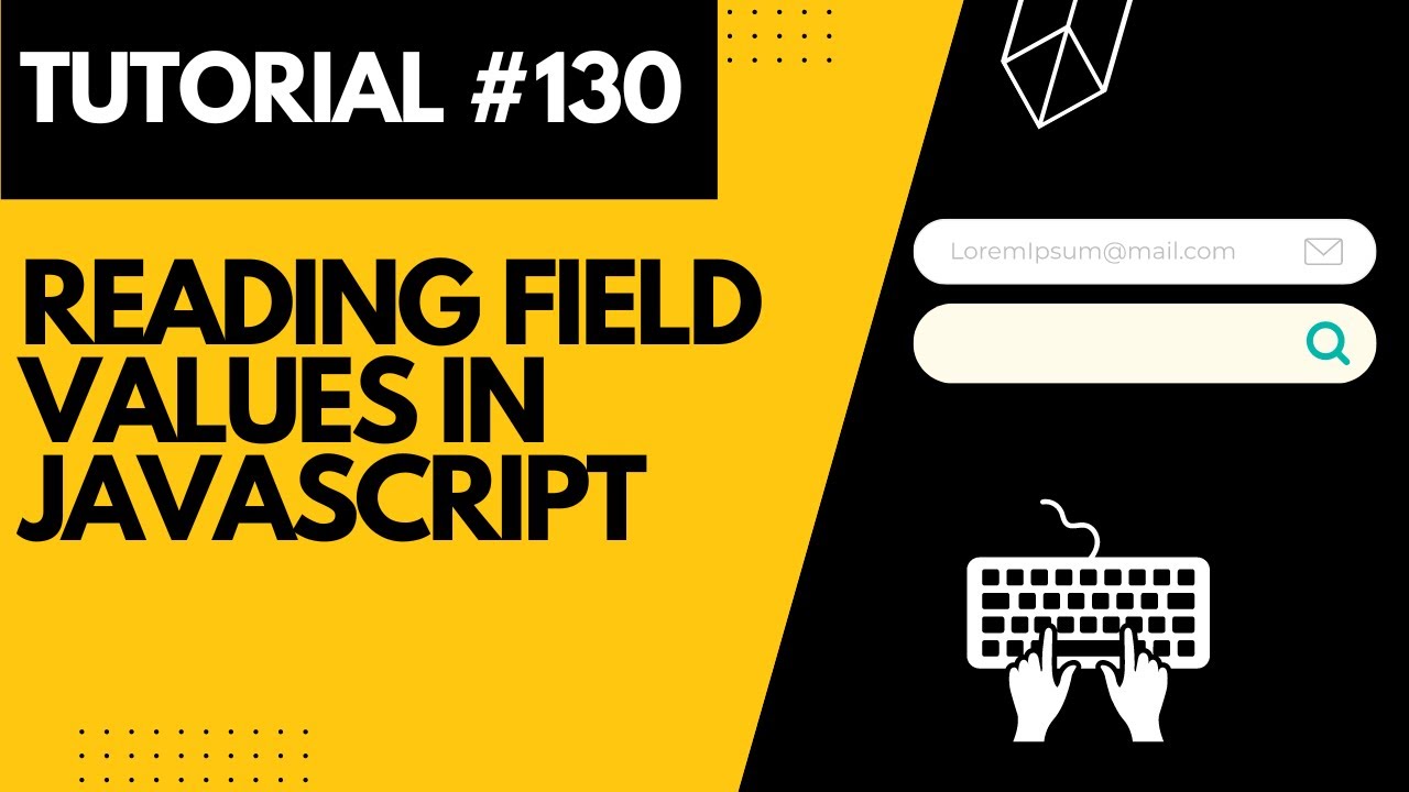 Reading Field Values in JavaScript | Web Development Tutorial #130