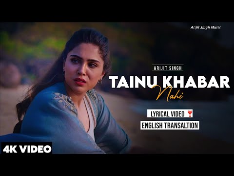 Arijit Singh : Tainu Khabar Nahi [ Lyrics With English Translation ]