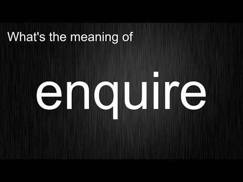 What's the meaning of "enquire", How to pronounce enquire?