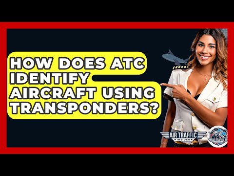 How Does ATC Identify Aircraft Using Transponders? - Air Traffic Insider
