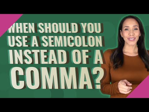 When should you use a semicolon instead of a comma?