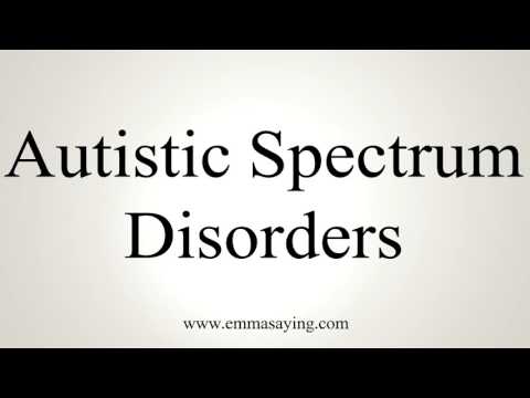 How to Pronounce Autistic Spectrum Disorders