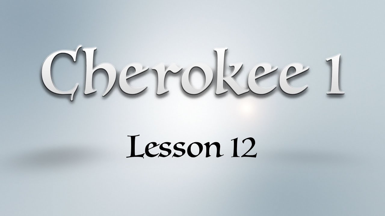 Cherokee 1: Lesson 12