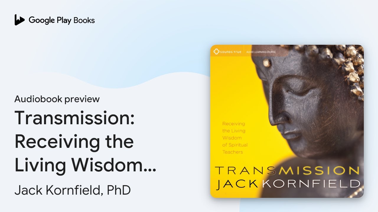 Transmission: Receiving the Living Wisdom of… by Jack Kornfield, PhD · Audiobook preview