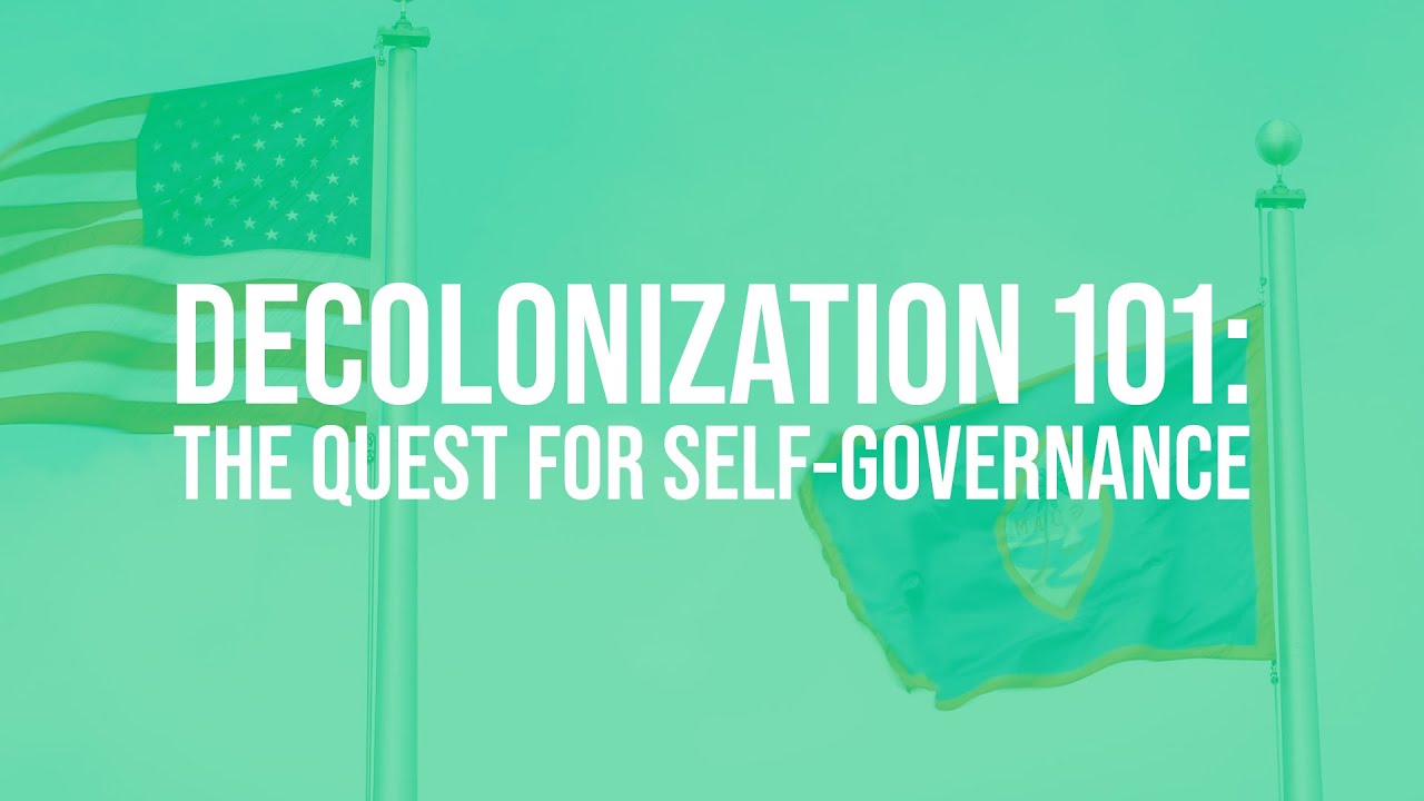 Decolonization 101: The Quest for Self-Governance