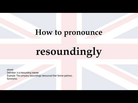 How to pronounce 'resoundingly' + meaning