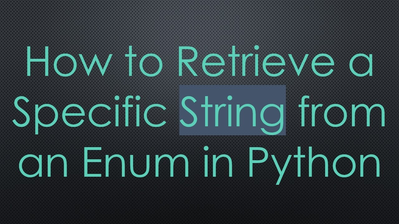 How to Retrieve a Specific String from an Enum in Python