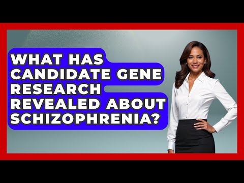 What Has Candidate Gene Research Revealed About Schizophrenia? - Schizophrenia Support Network