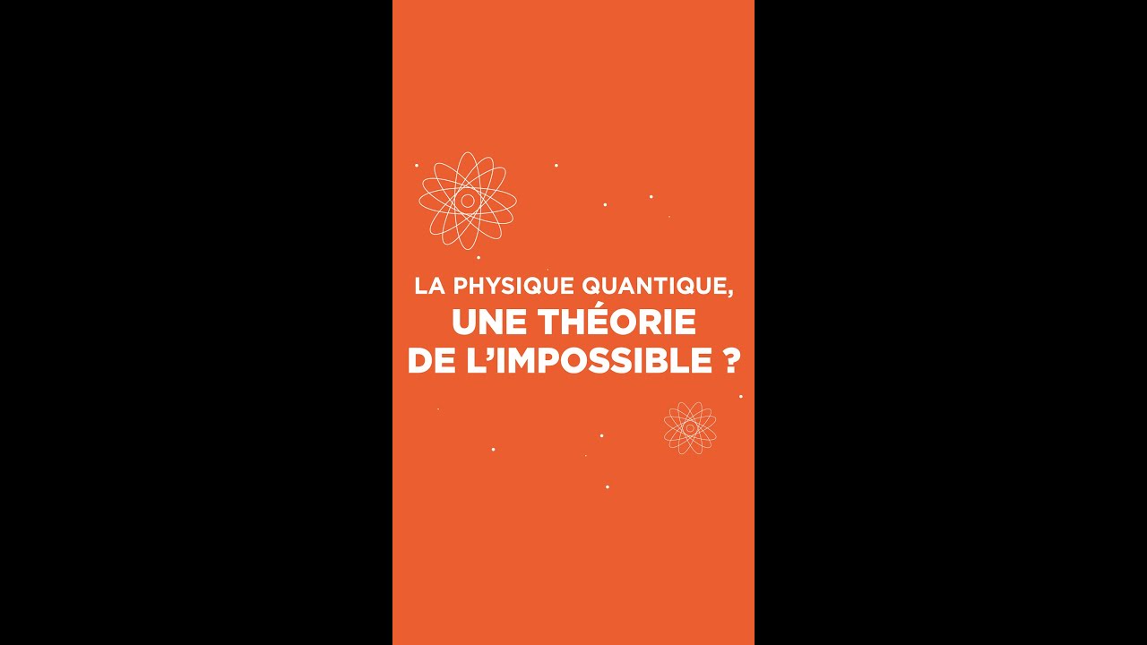 La physique quantique, une théorie de l'impossible ?