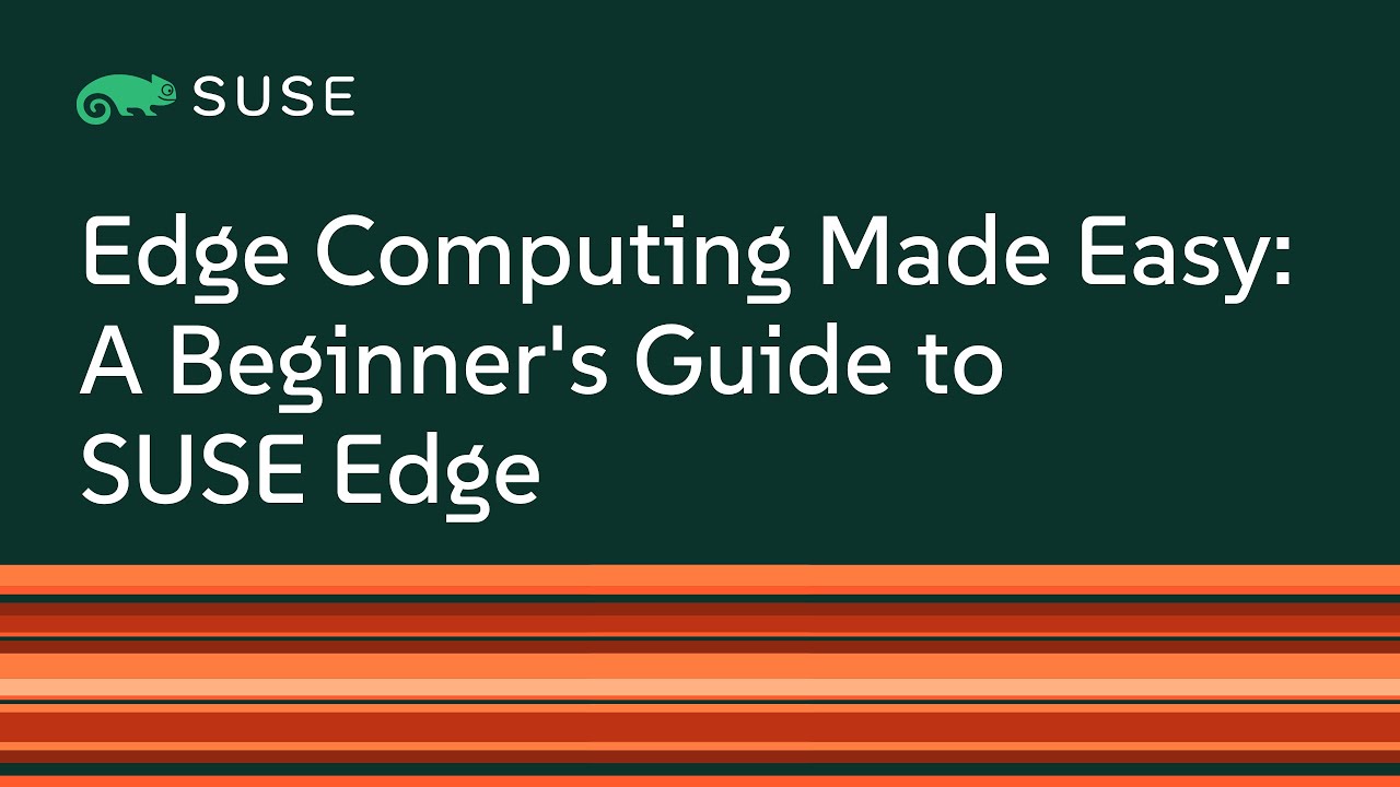 Edge Computing Made Easy: A Beginner's Guide to SUSE Edge