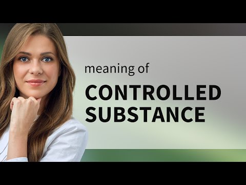 Controlled substance • CONTROLLED SUBSTANCE meaning