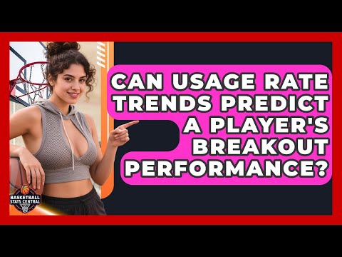Can Usage Rate Trends Predict a Player's Breakout Performance? | Basketball Stats Central News