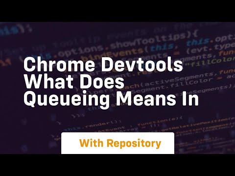 chrome devtools what does queueing means in