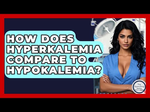 How Does Hyperkalemia Compare To Hypokalemia? - The Operating Table
