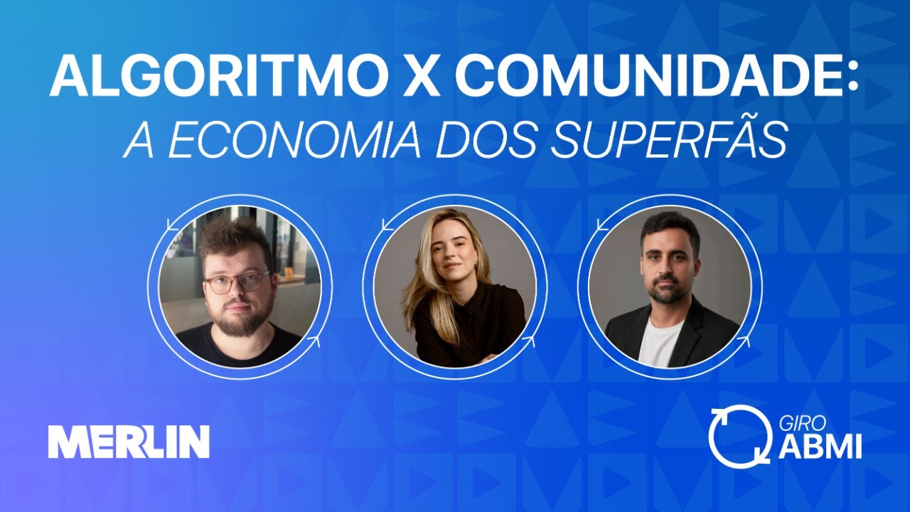 Giro ABMI Digital #7 – Algoritmo x comunidade: a economia dos superfãs