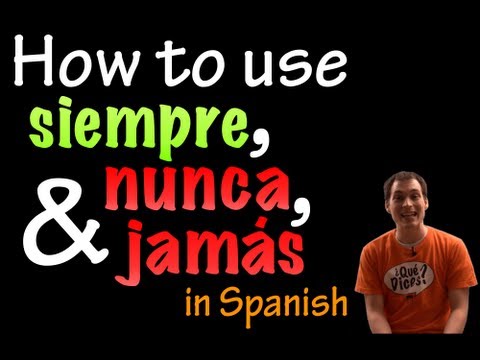 Using Siempre, Nunca & Jamás in Spanish (intermediate)