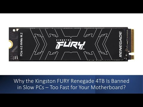 Why the Kingston FURY Renegade 4TB Is Banned in Slow PCs – Too Fast for Your Motherboard?